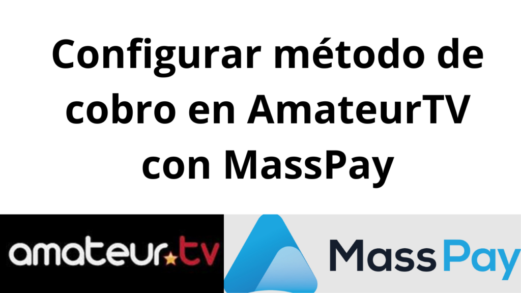 Configurar método de cobro en AmateurTV con MassPay - Modelos Webcam Mundial